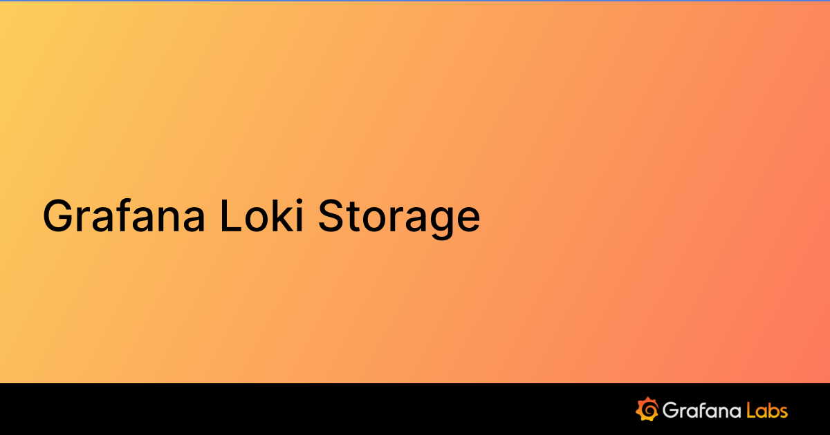 Grafana Loki Storage | Grafana Loki documentation